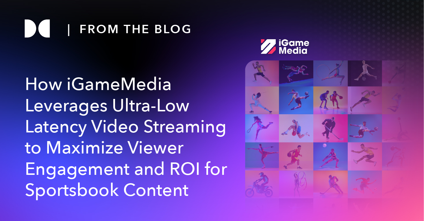 How iGameMedia Leverages Ultra-Low Latency Video Streaming to Maximize Viewer Engagement and ROI ...